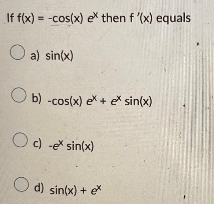 Solved f(x)=−cos(x)ex then f′(x) a) sin(x) b) | Chegg.com