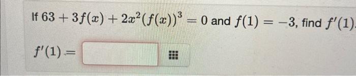 Solved If 63+3f(x)+2x2(f(x))3=0 and f(1)=−3, find f′(1) | Chegg.com