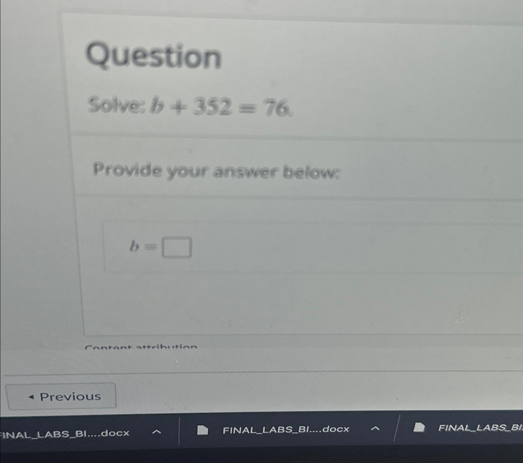 Solved QuestionSolve: b+352=76Provide your answer below:b= | Chegg.com