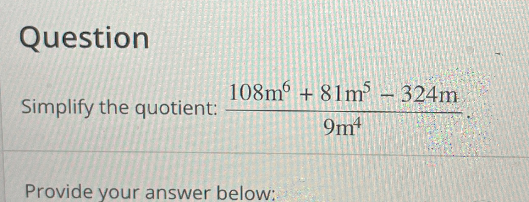 Solved QuestionSimplify the quotient: | Chegg.com