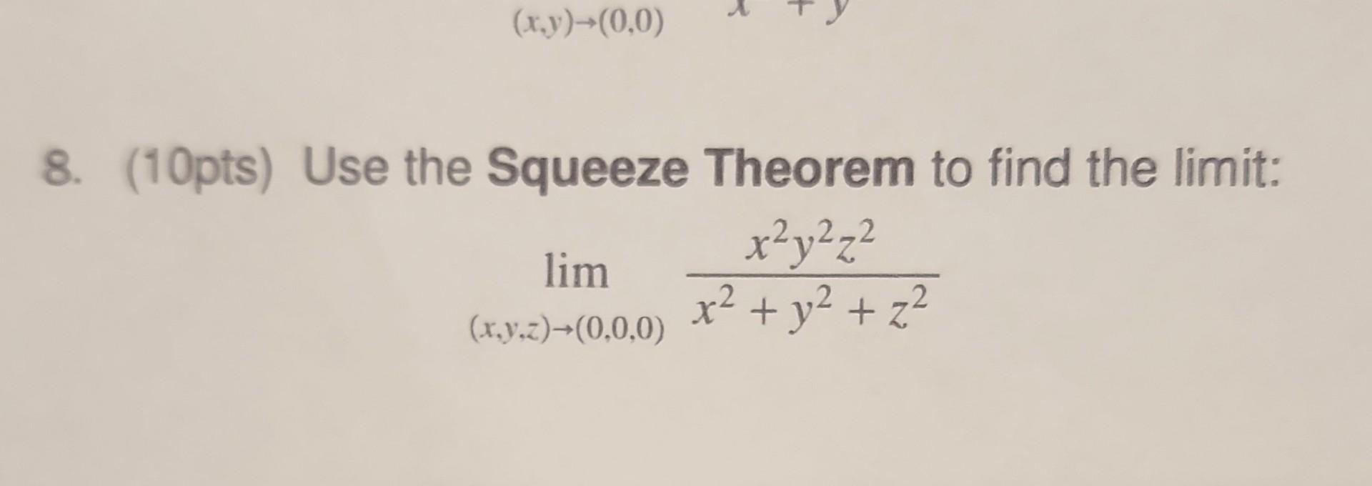 Solved 8. (10pts) Use the Squeeze Theorem to find the limit: | Chegg.com