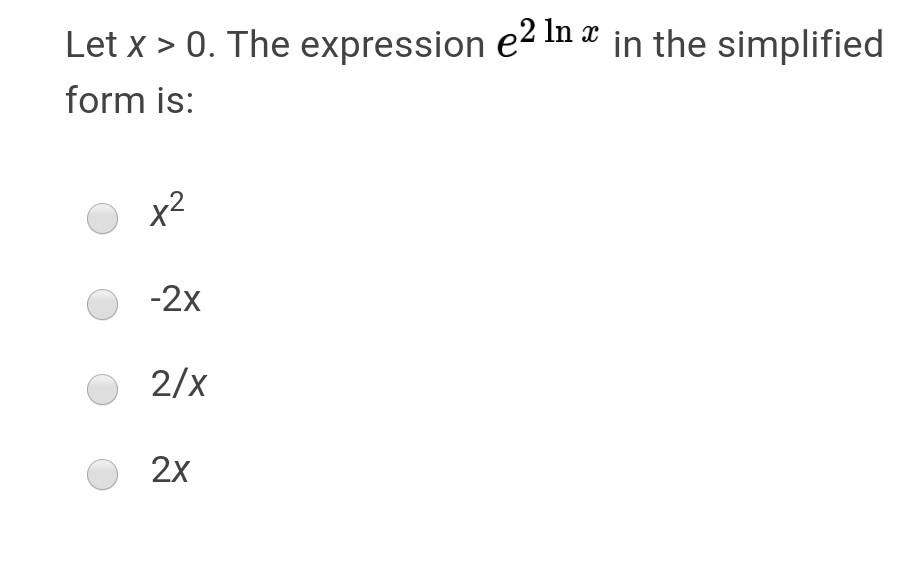 Solved Let x > 0. The expression e2 In x in the simplified | Chegg.com Solved Let x > 0. The expression e2 In x in the simplified | Chegg.com