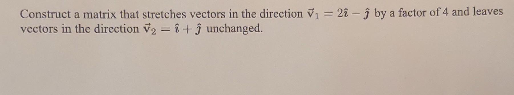 Solved Construct a matrix that stretches vectors in the | Chegg.com
