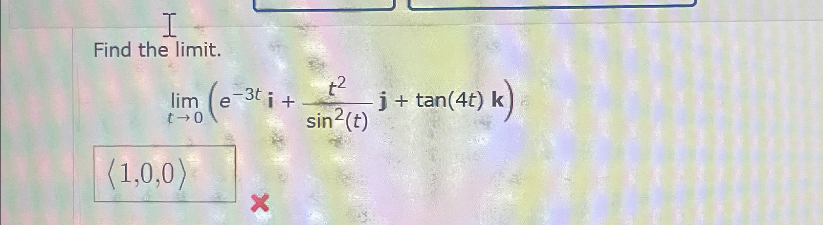 Solved Find the limit.limt→0(e-3ti+t2sin2(t)j+tan(4t)k) | Chegg.com