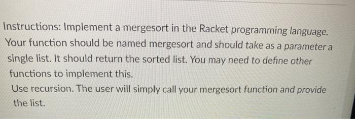 Solved Instructions: Implement a mergesort in the Racket | Chegg.com