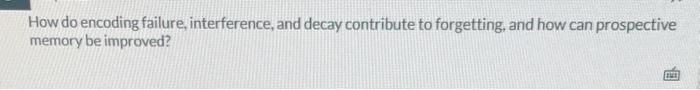 Solved How do encoding failure, interference, and decay | Chegg.com