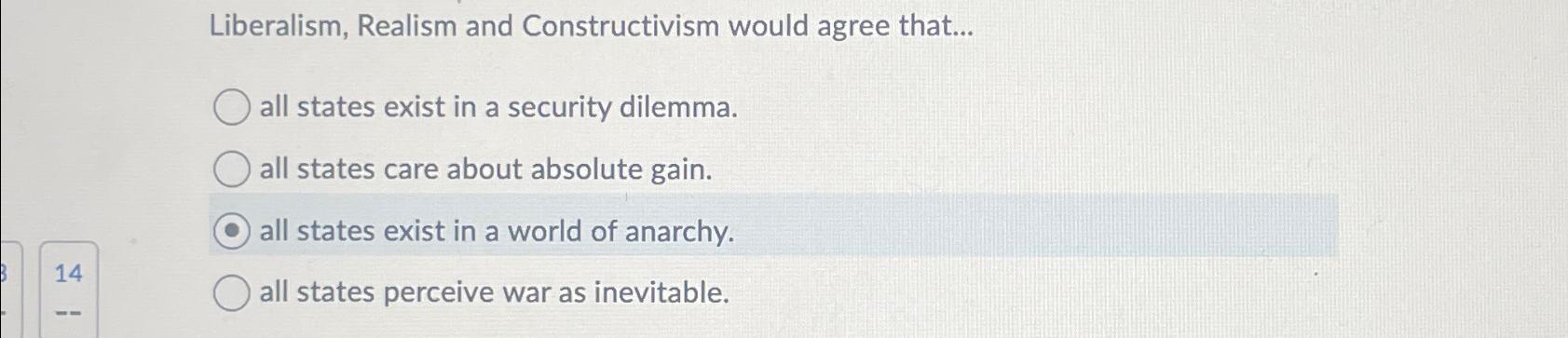 Solved Liberalism, Realism and Constructivism would agree | Chegg.com