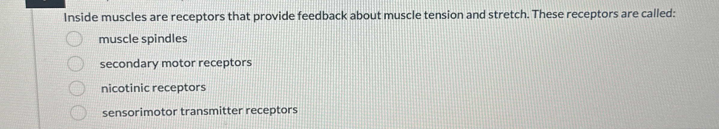 Solved Inside muscles are receptors that provide feedback | Chegg.com