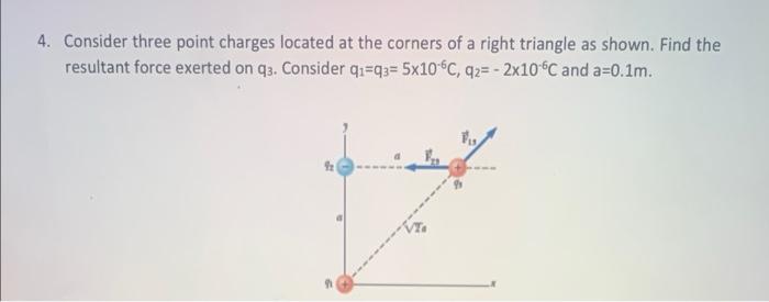 Solved 4. Consider three point charges located at the | Chegg.com