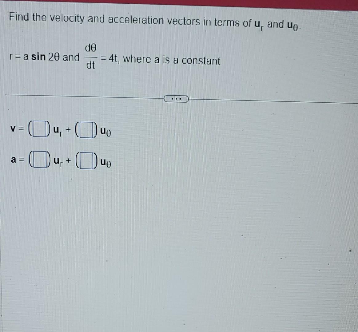 Solved Find the velocity and acceleration vectors in terms | Chegg.com
