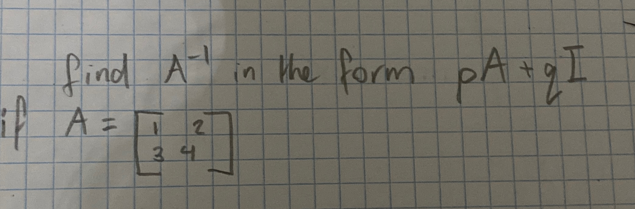 Solved find A-1 ﻿in the form pA+qIA=[1234]un | Chegg.com