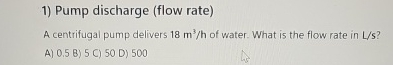 Solved Pump discharge (flow rate)A centrifugal pump delivers | Chegg.com