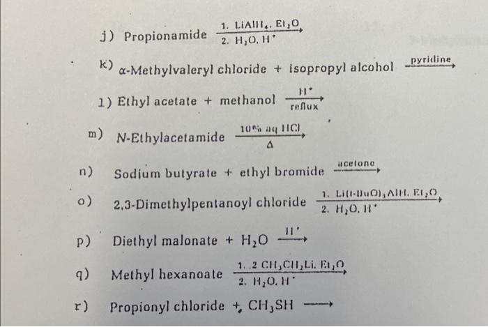 Solved j) Propionamide 1. LiAlH4⋅El2O K) α-Methylvaleryl | Chegg.com