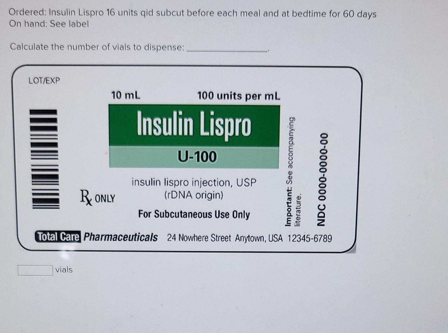 Solved Ordered: Insulin Lispro 16 units qid subcut before | Chegg.com