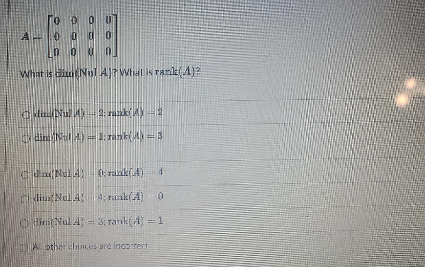 Solved A= 0 0 0 0 0 0 0 0 0 0 0 0 0 What is dim(Nul A)? What | Chegg.com