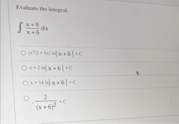 Solved Evaluate the integral. ∫x+6x+8dx (x2/2+8x)ln∣x+6∣+C | Chegg.com
