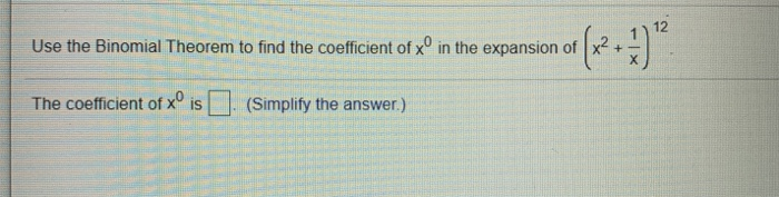 Solved Use the Binomial Theorem to find the coefficient of | Chegg.com