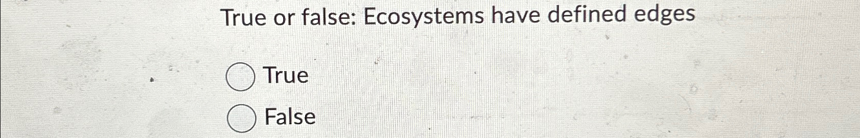 Solved True or false: Ecosystems have defined edgesTrueFalse | Chegg.com