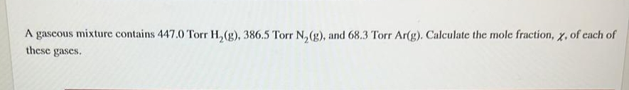 Solved A gascous mixture contains 447.0 ﻿Torr H2(g),386.5 | Chegg.com