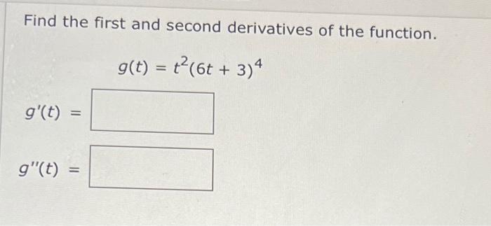 Solved Find the first and second derivatives of the | Chegg.com