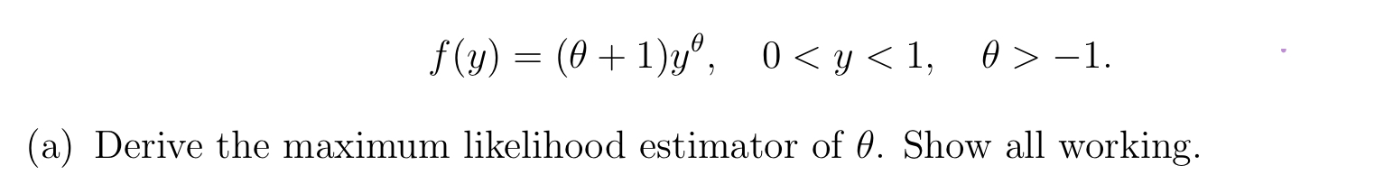 Solved f(y)=(θ+1)yθ,0-1.(a) ﻿Derive the maximum likelihood | Chegg.com