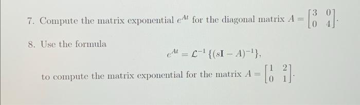 Solved 7. Compute the matrix exponential et for the diagonal | Chegg.com