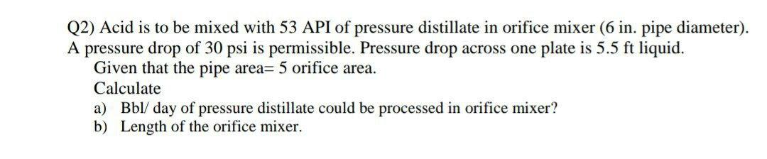 Solved Q2) Acid is to be mixed with 53 API of pressure | Chegg.com