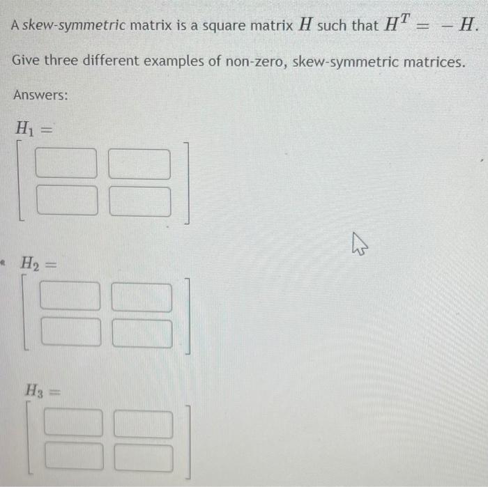 Solved Askew-symmetric matrix is a square matrix H such that | Chegg.com