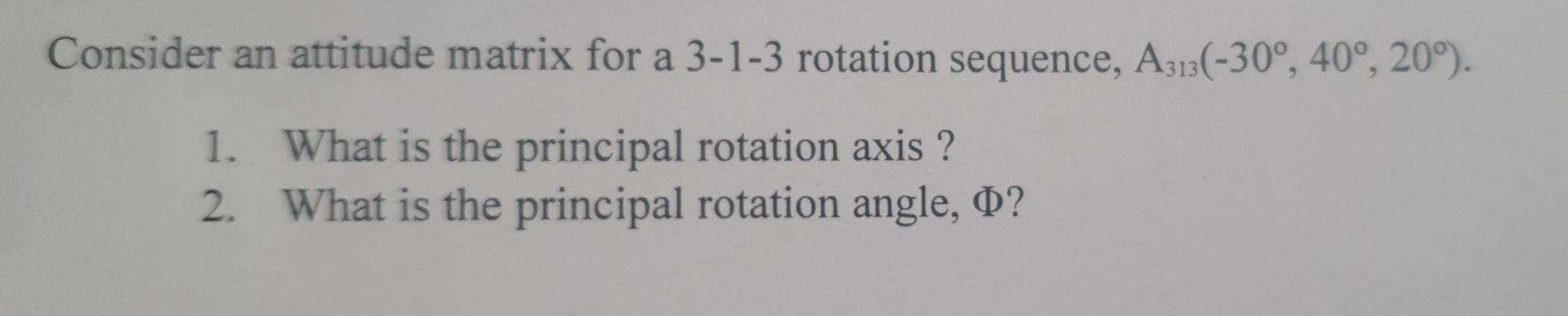Solved Consider an attitude matrix for a 3-1-3 rotation | Chegg.com