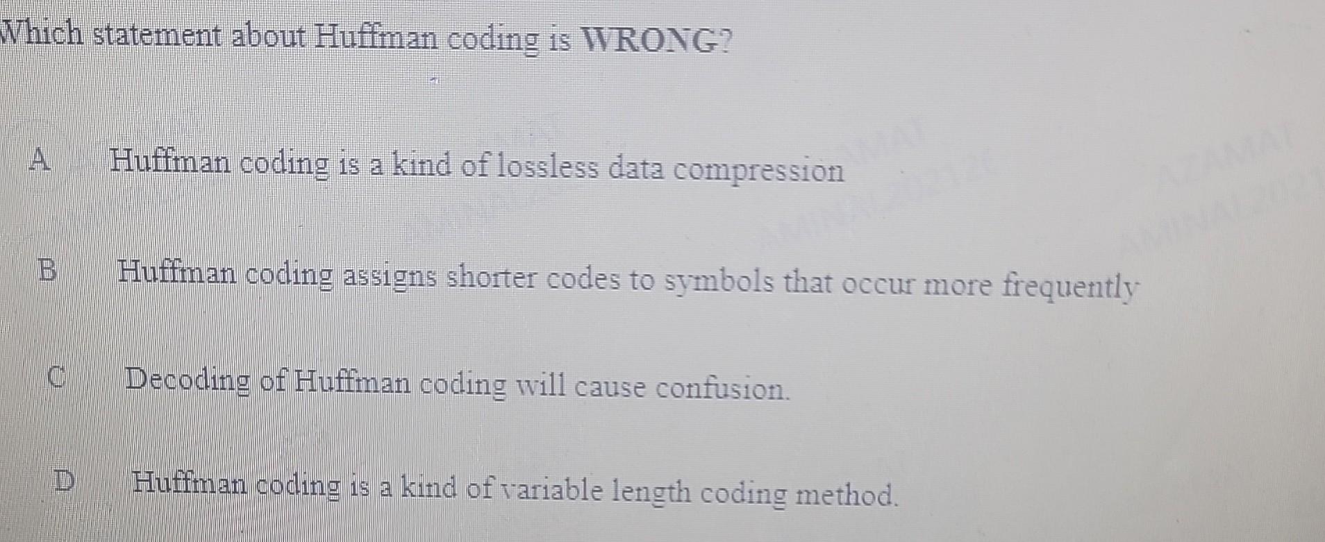 Solved Which Statement About Huffman Coding Is Wrong A 3331