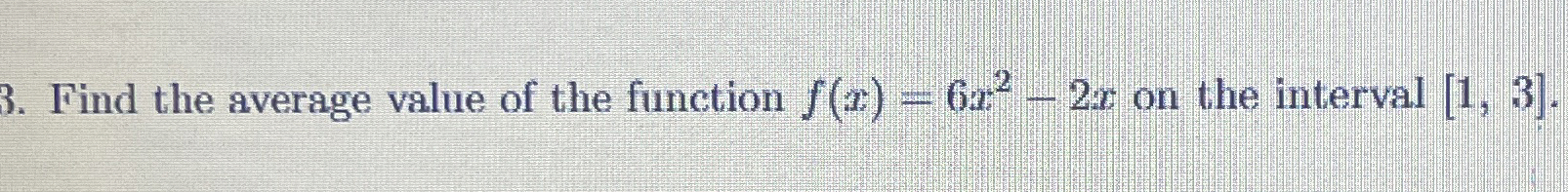 Solved Find the average value of the function f(x)=6x2-2x | Chegg.com