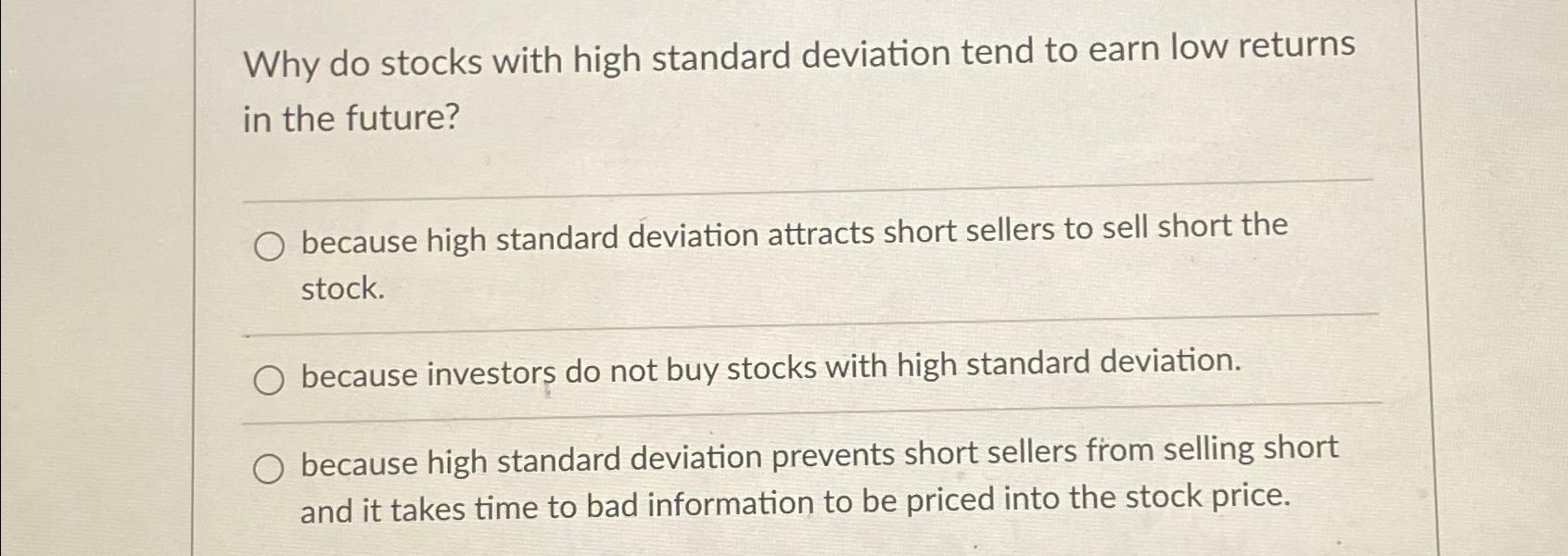 Solved Why do stocks with high standard deviation tend to | Chegg.com