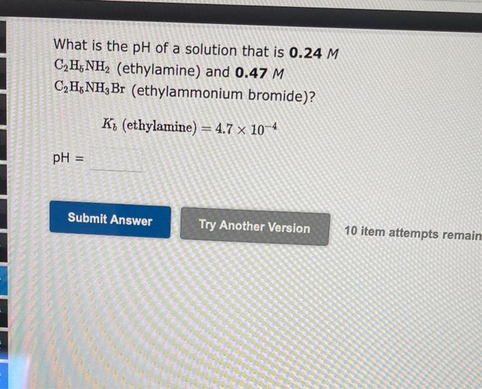 Solved What is the pH of a solution that is 0.24M C2H5NH2 | Chegg.com
