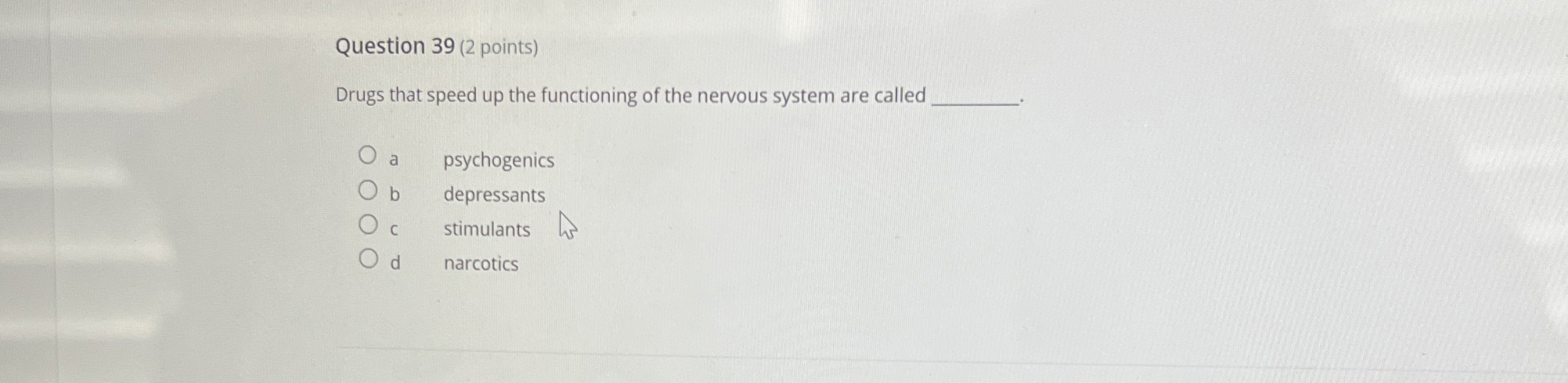 Solved Question 39 (2 ﻿points)Drugs that speed up the | Chegg.com
