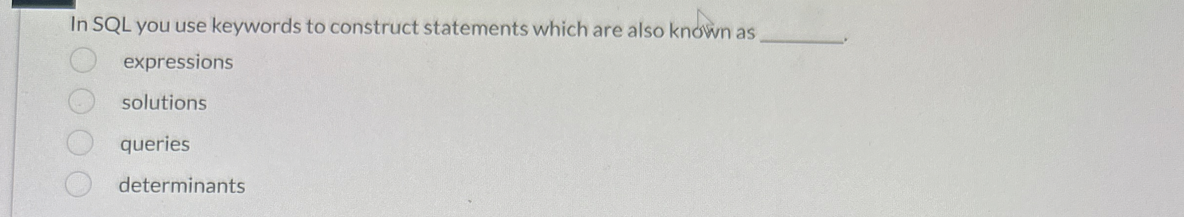 Solved In SQL you use keywords to construct statements which | Chegg.com