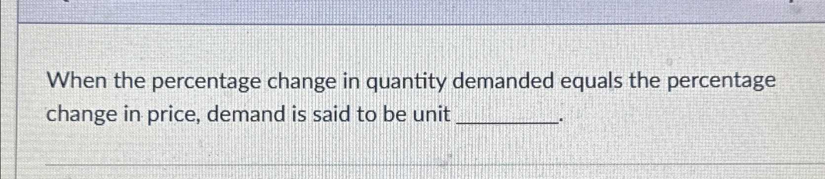 Solved When the percentage change in quantity demanded | Chegg.com