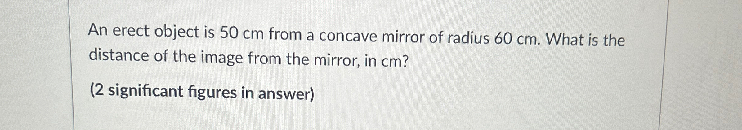 Solved An erect object is 50cm ﻿from a concave mirror of | Chegg.com