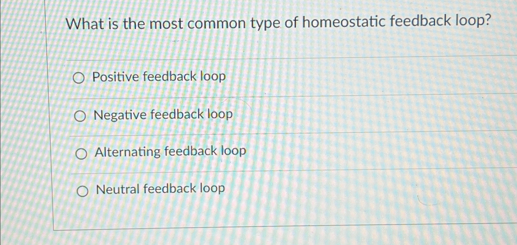 Solved What is the most common type of homeostatic feedback | Chegg.com
