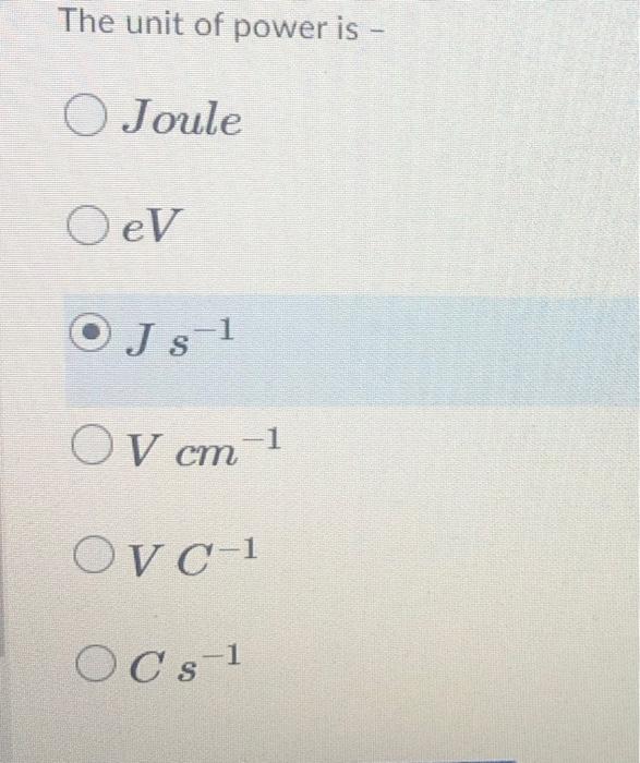 Solved The unit of power is - Joule eV Js−1 V cm−1 VC−1 | Chegg.com