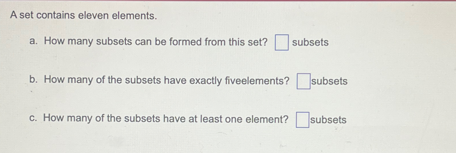 Solved A set contains eleven elements.a. How many subsets | Chegg.com Solved A set contains eleven elements.a. How many subsets | Chegg.com