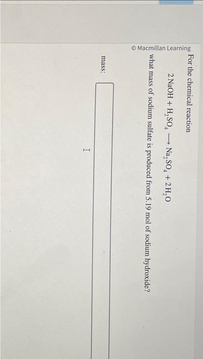 Solved For the chemical reaction 2NaOH+H2SO4 Na2SO4+2H2O | Chegg.com