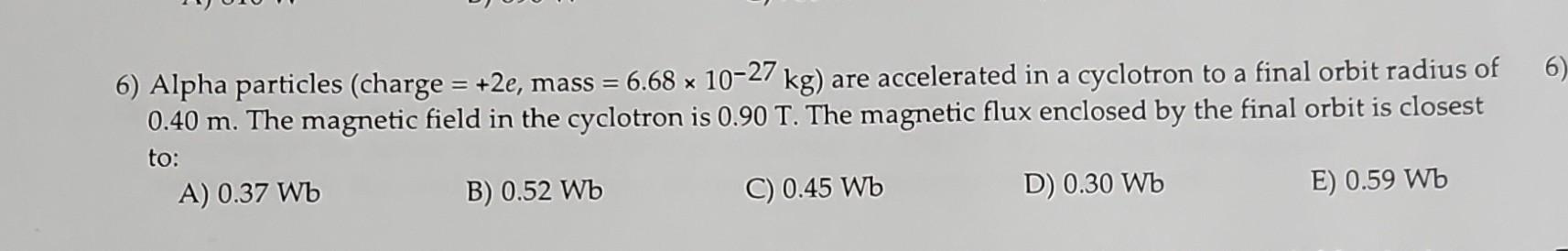 Solved 6) Alpha particles (charge =+2e, mass =6.68×10−27 kg | Chegg.com