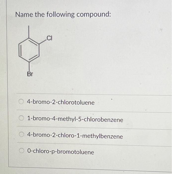 Solved Name the following compound: 4-bromo-2-chlorotoluene | Chegg.com