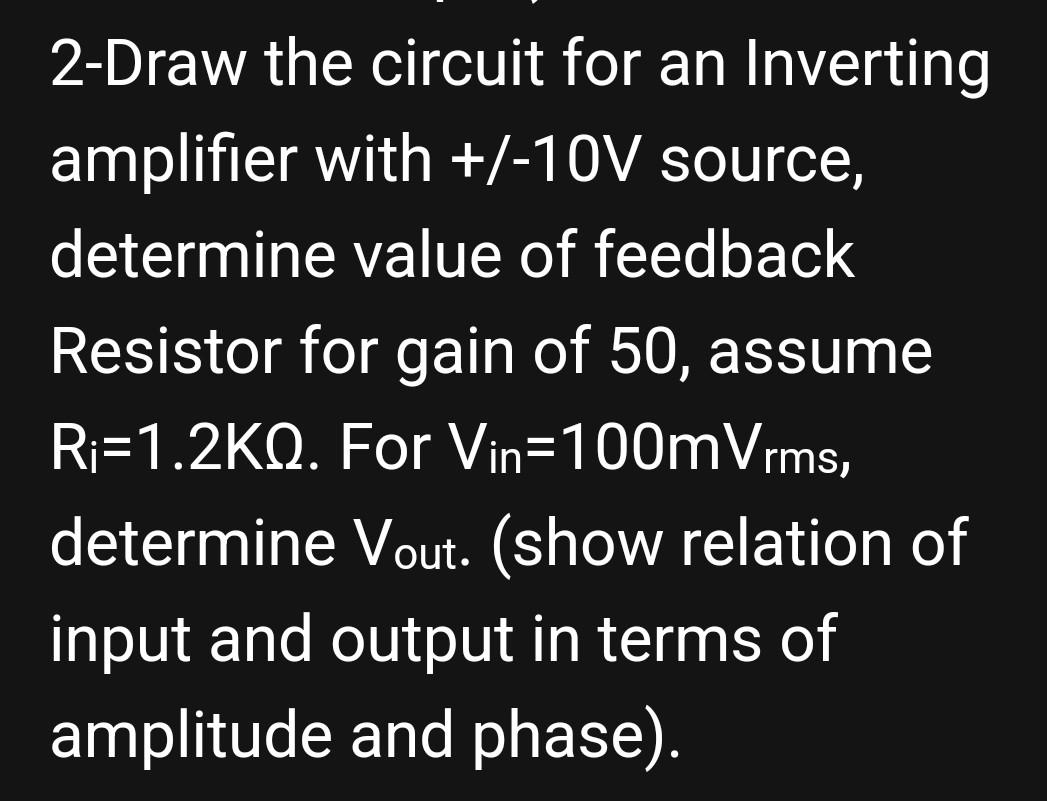 Solved 2-Draw the circuit for an Inverting amplifier with | Chegg.com
