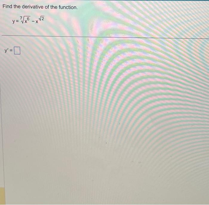 Solved Find the derivative of the function. y=7x6−x2 y′= | Chegg.com