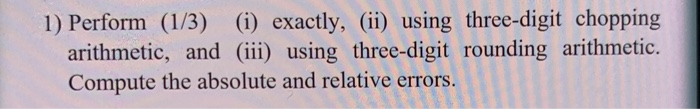 1) Perform (1/3) (i) exactly, (ii) using three-digit | Chegg.com