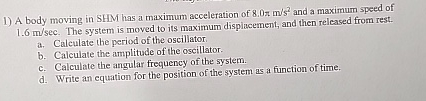 Solved A body moving in SHM has a maximum acceleration of | Chegg.com