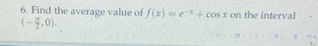 Solved 6. Find the average value of f(x)=e−x+cosx on the | Chegg.com