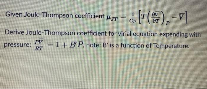 Solved Given Joule-Thompson coefficient РТ [7(®), -v av ƏT | Chegg.com