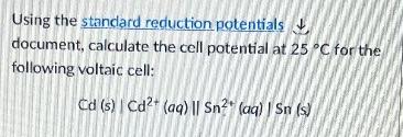 Solved Using the standard reduction potentials document, | Chegg.com